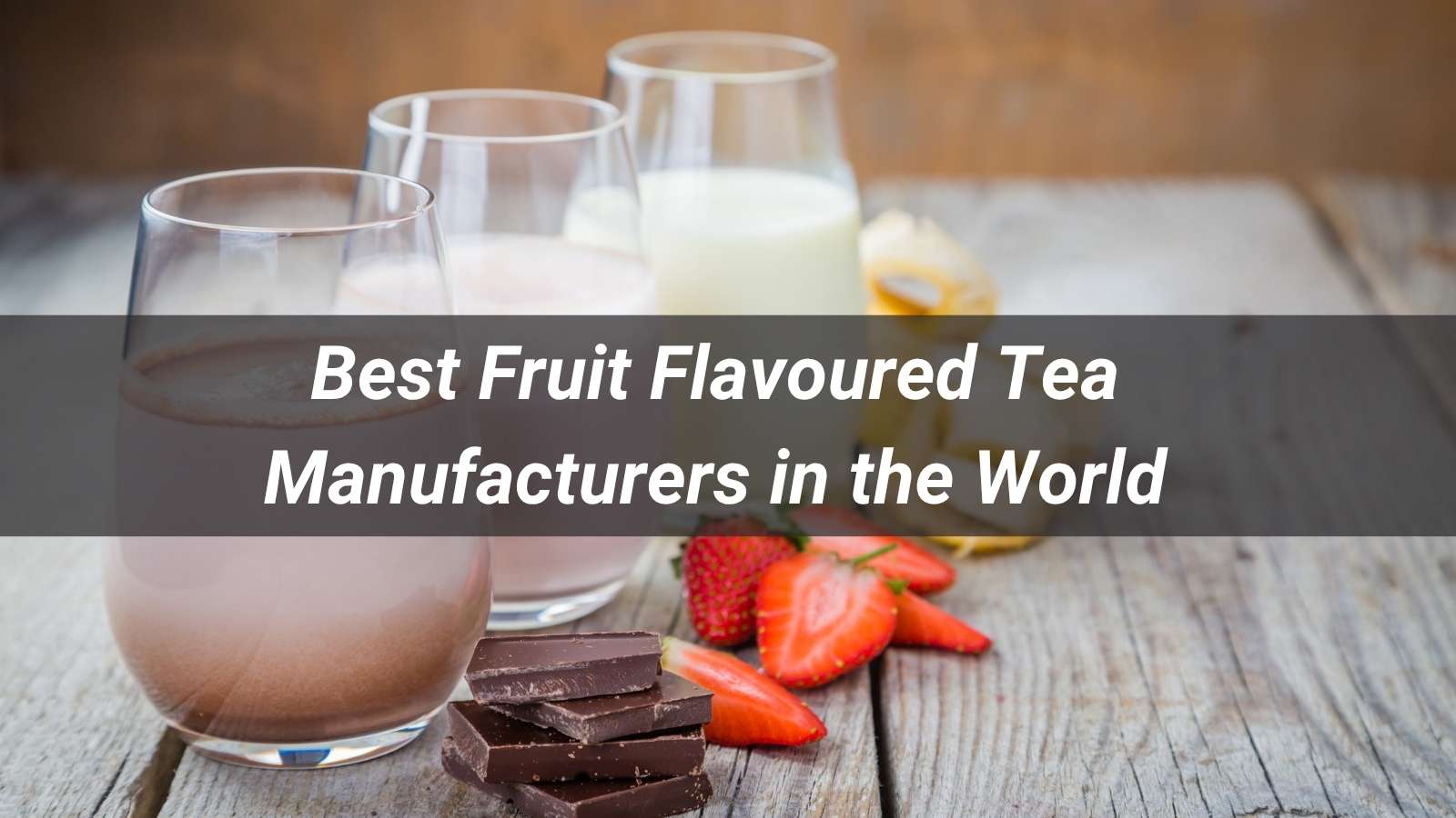 Top 10 Fruit Flavoured Tea Manufacturer and Suppliers in the World 2025 ...