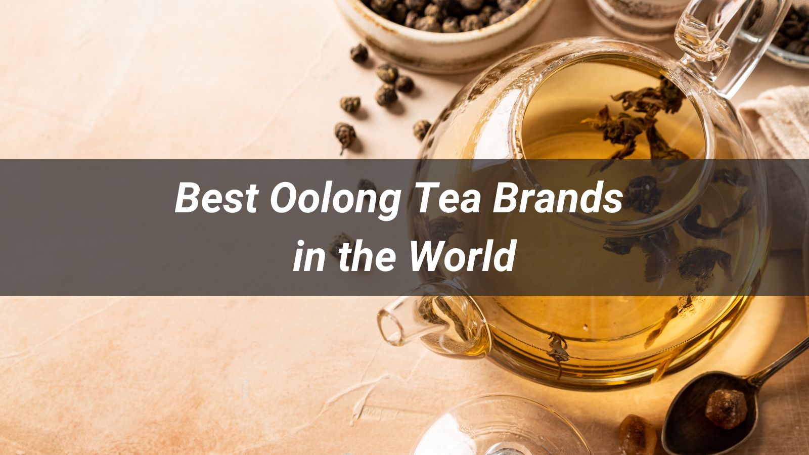 Top 10 Oolong Tea Brands in the World 2026 - XIAO TEA