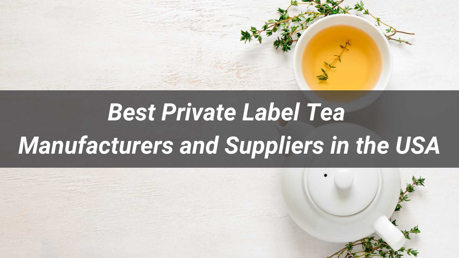 Top 10 Private Label Tea Manufacturers and Suppliers in the USA - XIAO TEA